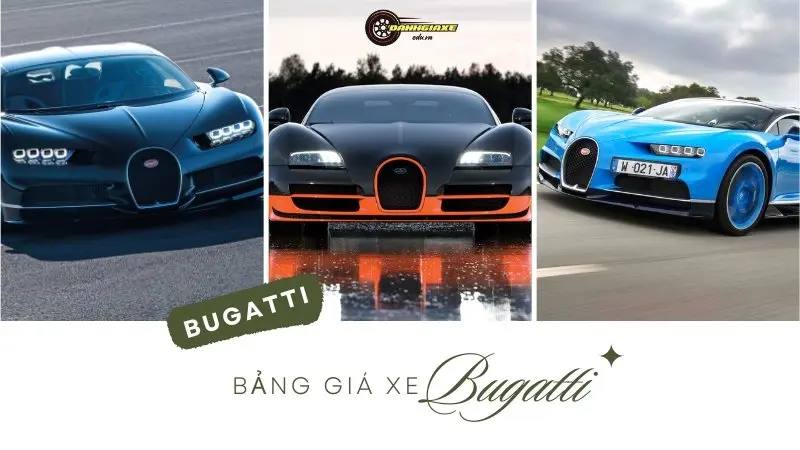 Bảng giá xe Bugatti đầy đủ thông tin từ A đến Z