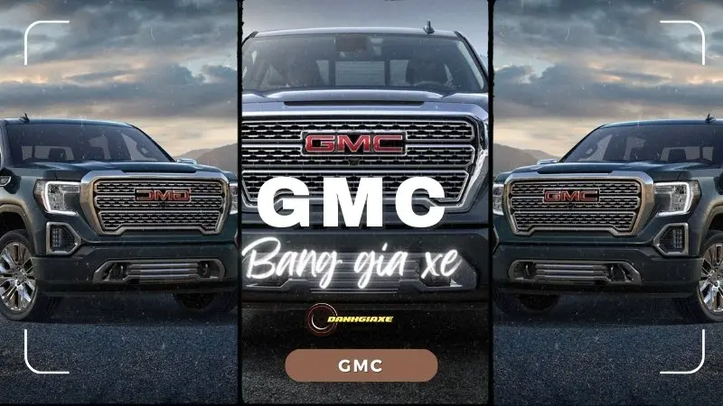 Cập nhật bảng giá xe GMC các phiên bản mới nhật hiện nay